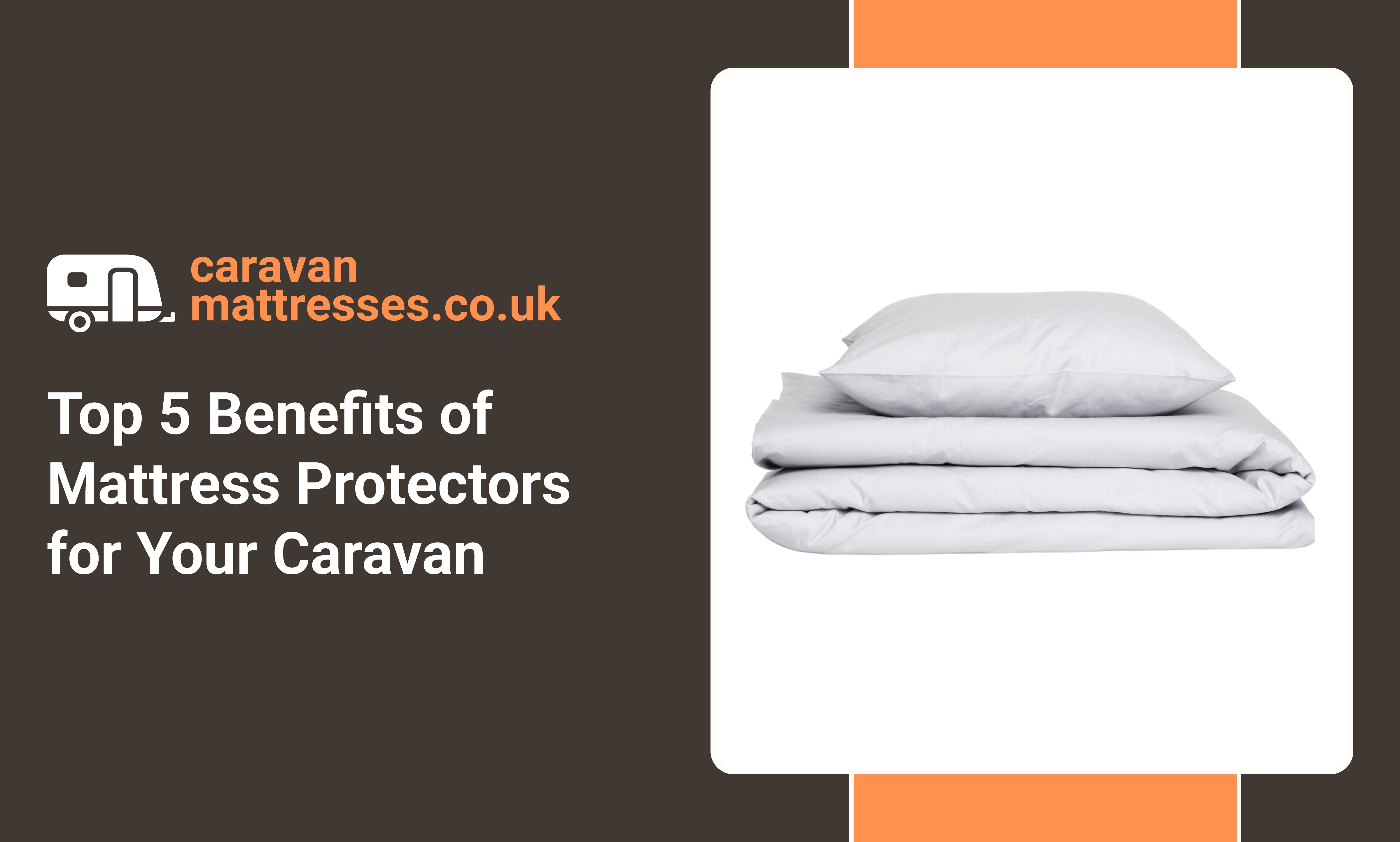 Top 5 Benefits of Mattress Protectors for Your Caravan ...
